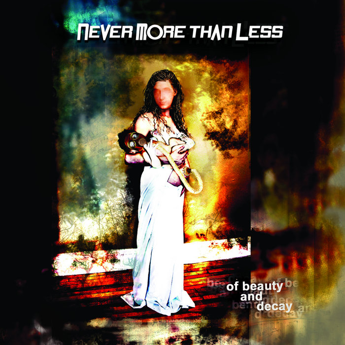 Of Beauty And Decay | Never More Than Less