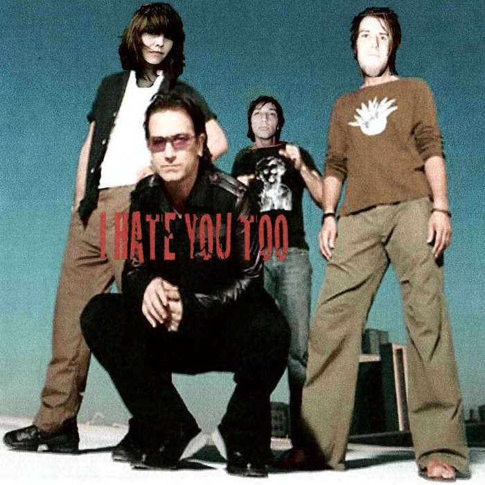 I hate you too | I hate you too