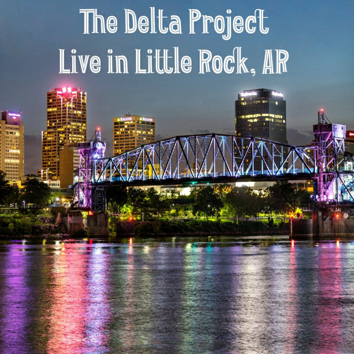 Live In Little Rock | The Delta Project