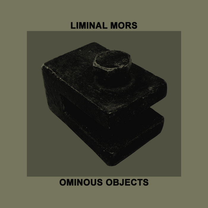 OMINOUS OBJECTS | LIMINAL MORS