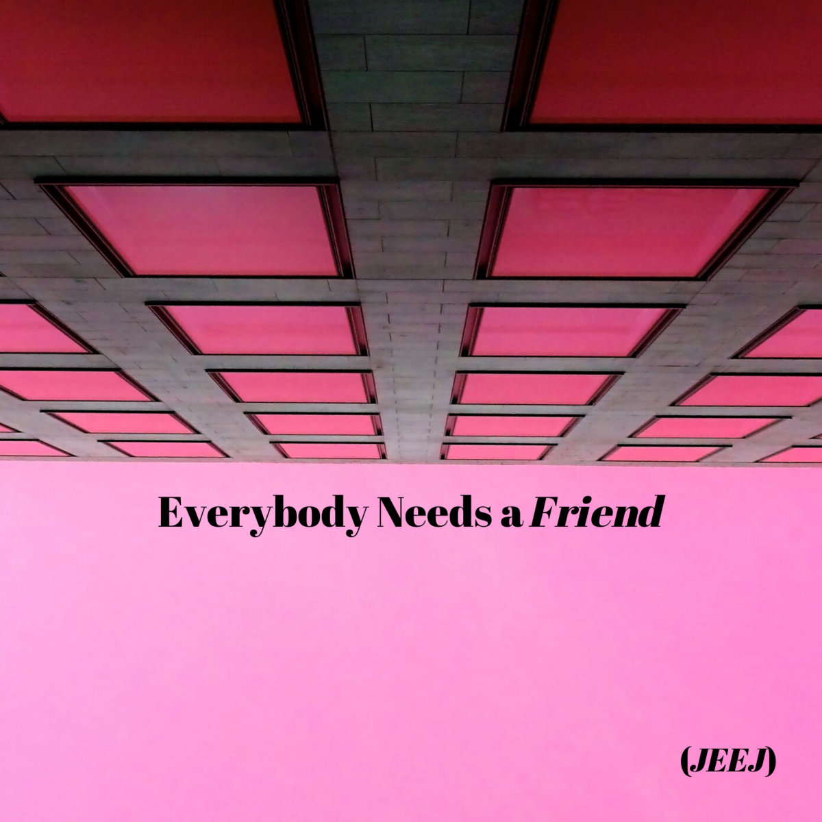 Everybody Needs A Friend | JEEJ