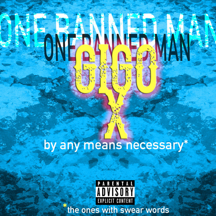 GIGO X: by any means necessary | One Banned Man | Joe Harvard