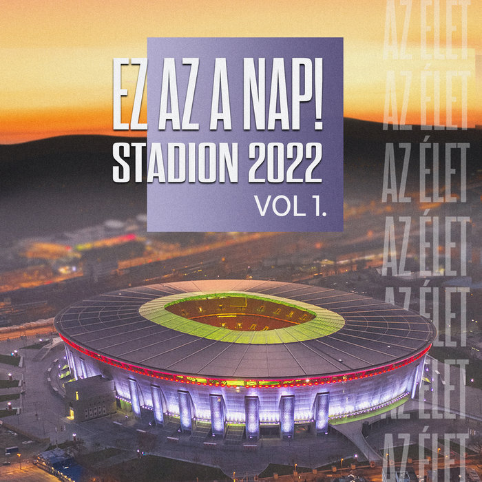 Az Élet, Vol. 1 (Ez az a nap! Stadion 2022) | Ez az a nap!
