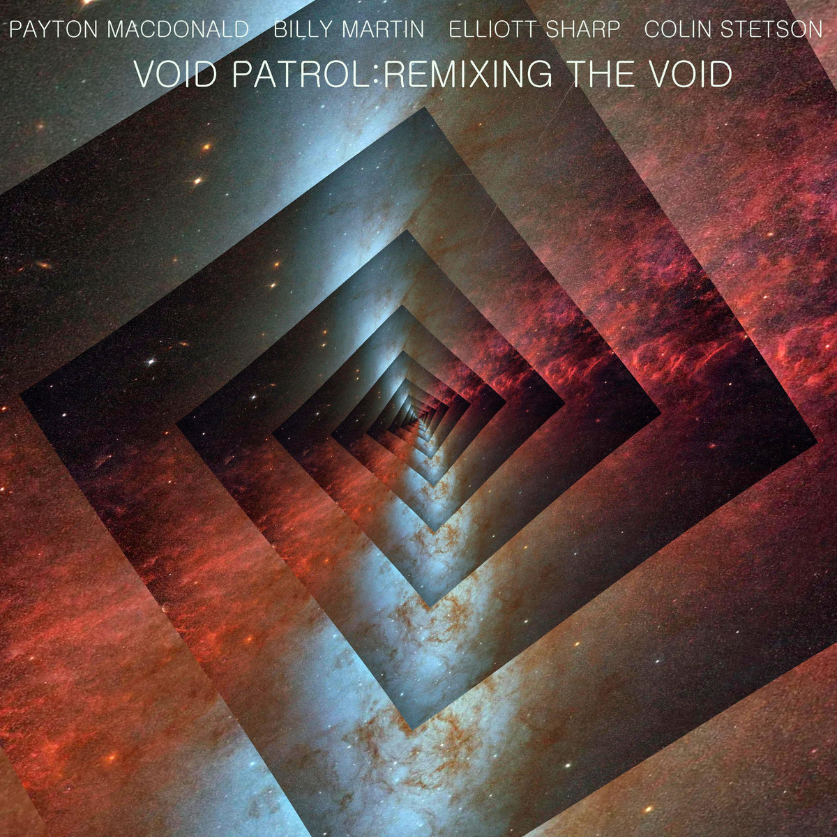 Remixing The Void | Colin Stetson, Elliott Sharp, Billy Martin, Payton ...