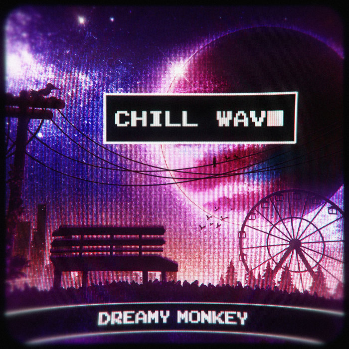 Chill wav | Dreamy Monkey