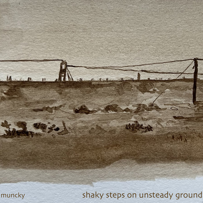 shaky steps on unsteady ground | muncky