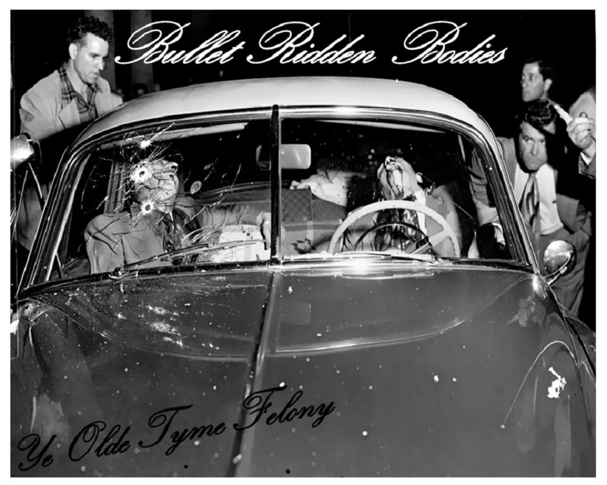 Ye Olde Tyme Felony | Bullet-Ridden Bodies