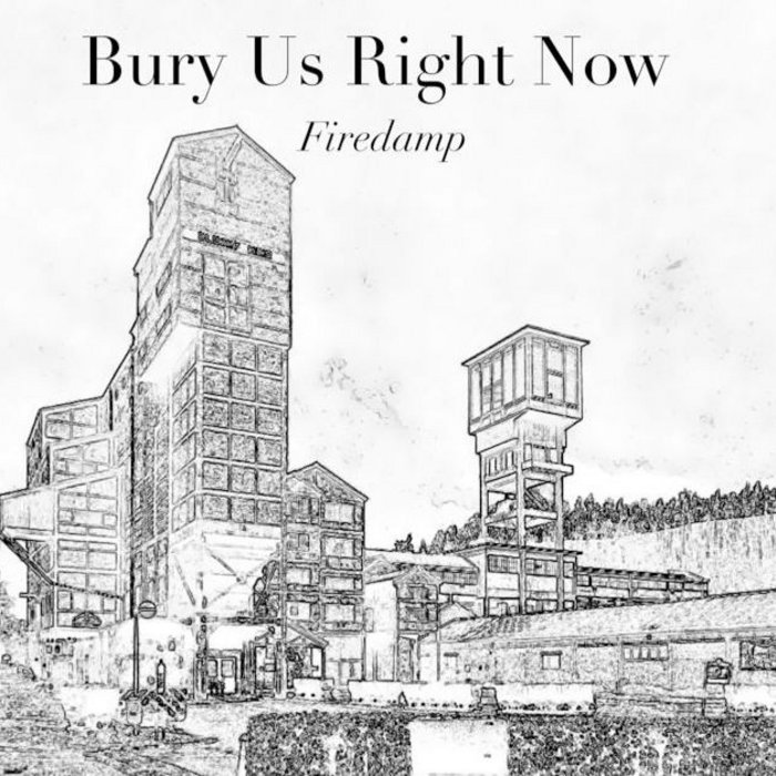 Firedamp | Bury us right now