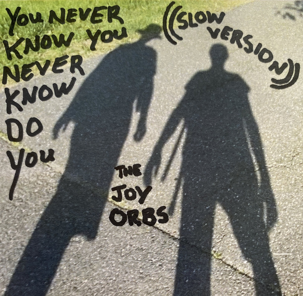 You Never Know You Never Know Do You {SLOW VERSION} | The Joy Orbs ...
