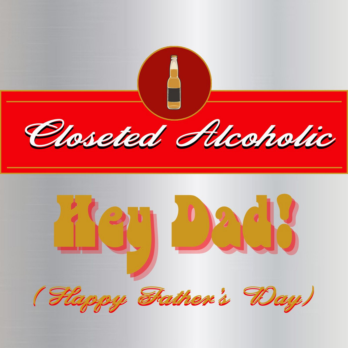 Hey Dad! (Happy Father's Day) | Closeted Alcoholic