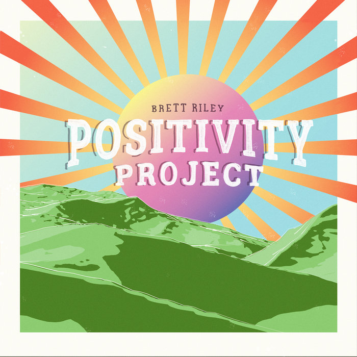 Positivity Project | Brett Riley