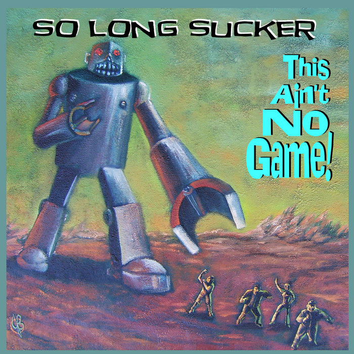 This Ain't No Game | SO LONG SUCKER
