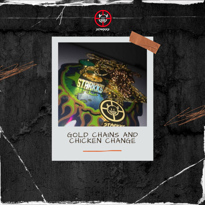 Gold Chains and Chicken Change | starkks
