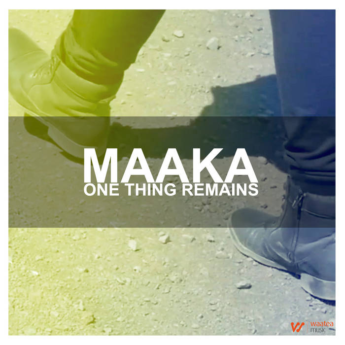Maaka - One Thing Remains | Maaka