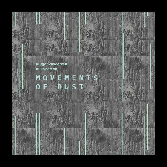 Movements of Dust | Rutger Zuydervelt and Bill Seaman | Bill Seaman