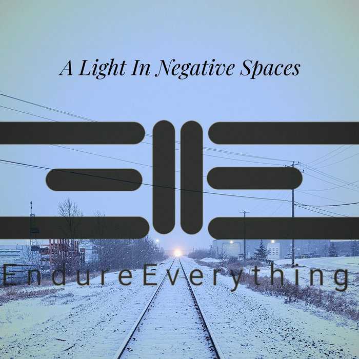 A Light In Negative Spaces | Endure Everything