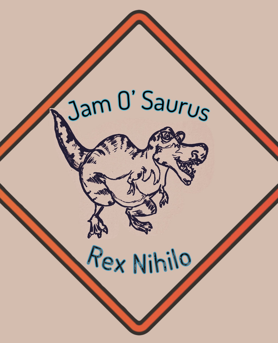 Rex Nihilo | Jam O' Saurus