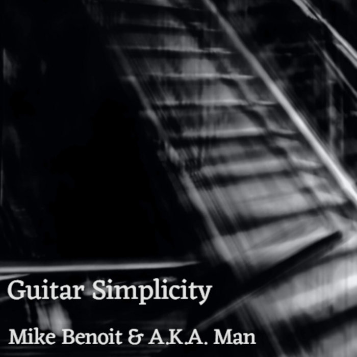 Guitar Simplicity | Mike Benoit & A.K.A. Man | Mike Benoit
