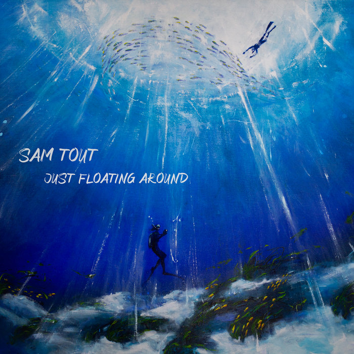 Just Floating Around | Sam Tout