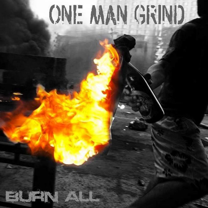 Burn All | One Man Grind