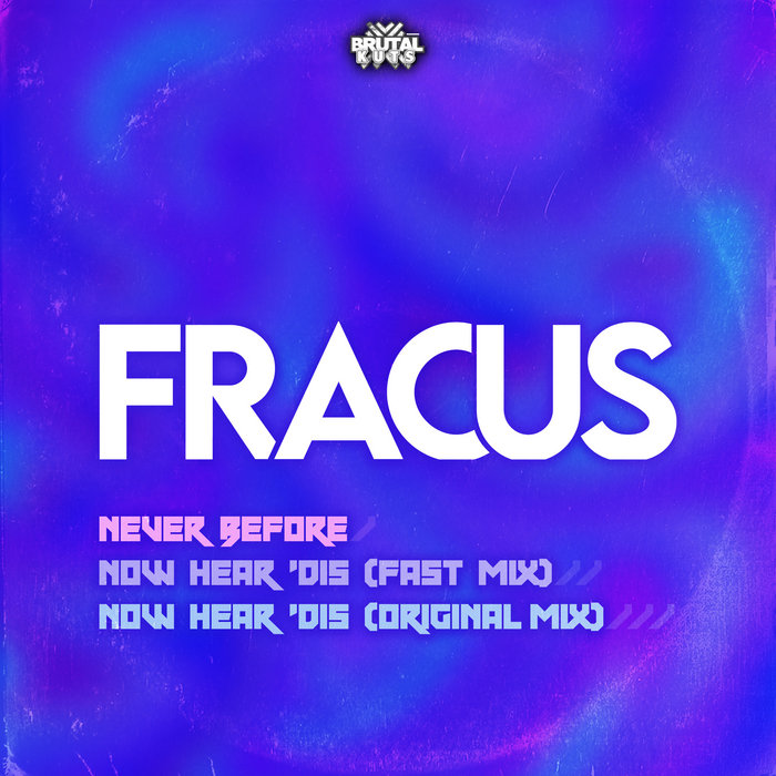 Fracus - Never Before/Now Hear 'Dis Mixes | Brutal Kuts