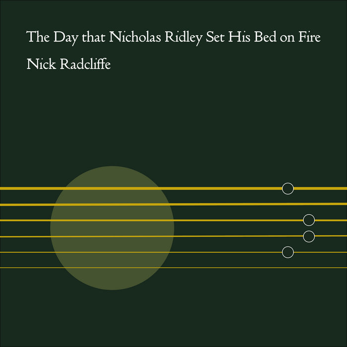 The Day that Nicholas Ridley Set His Bed on Fire | Nick Radcliffe
