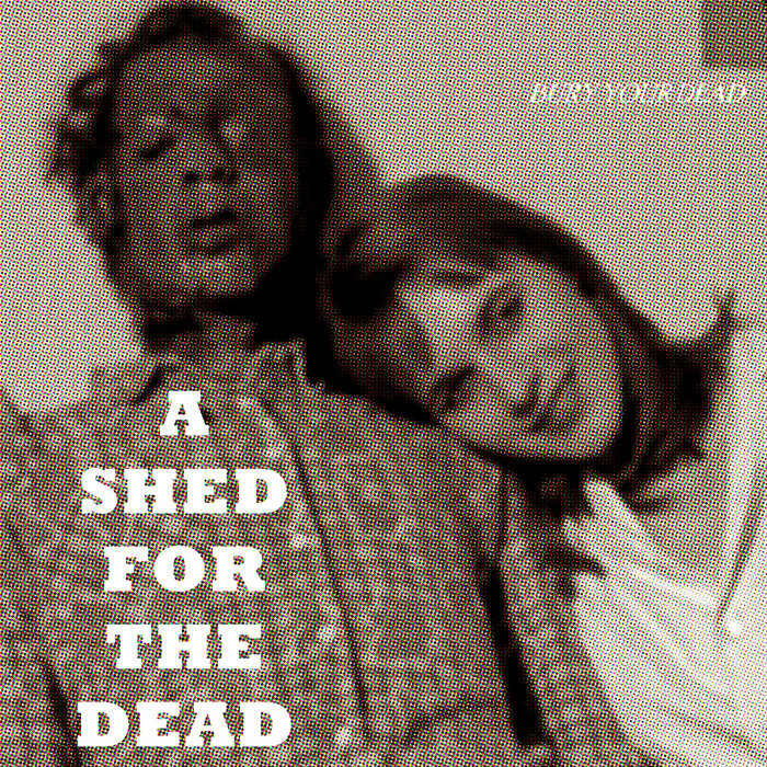 Bury Your Dead | A Shed For The Dead