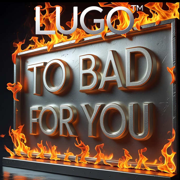 Too bad for you | LUGO