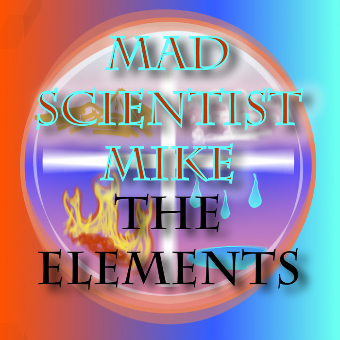The Elements | Mad Scientist Mike
