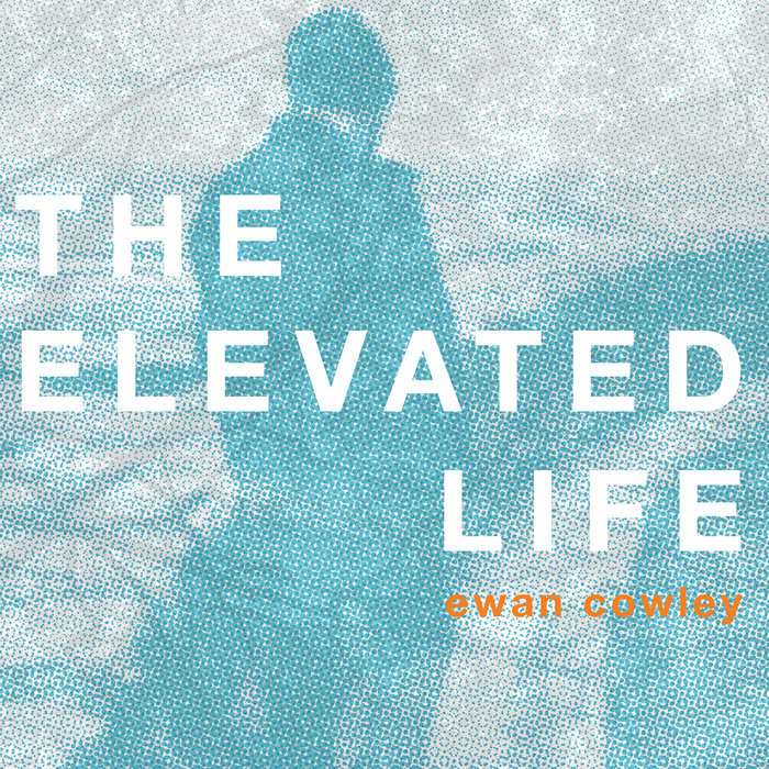 The Elevated Life | Ewan Cowley