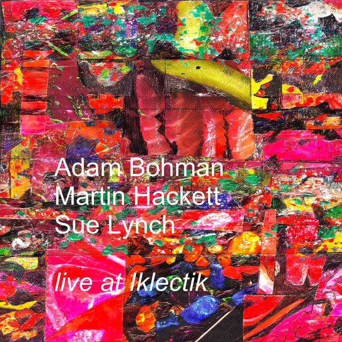 live at Iklectik | Adam Bohman, Martin Hackett, Sue Lynch | scatterArchive