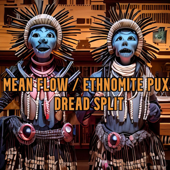 Dread Split | Mean Flow - Ethnomite Pux | Mean Flow