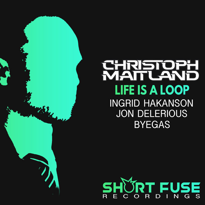 Life Is A Loop | Christoph Maitland, Jon Delerious, Byegas | Christoph ...