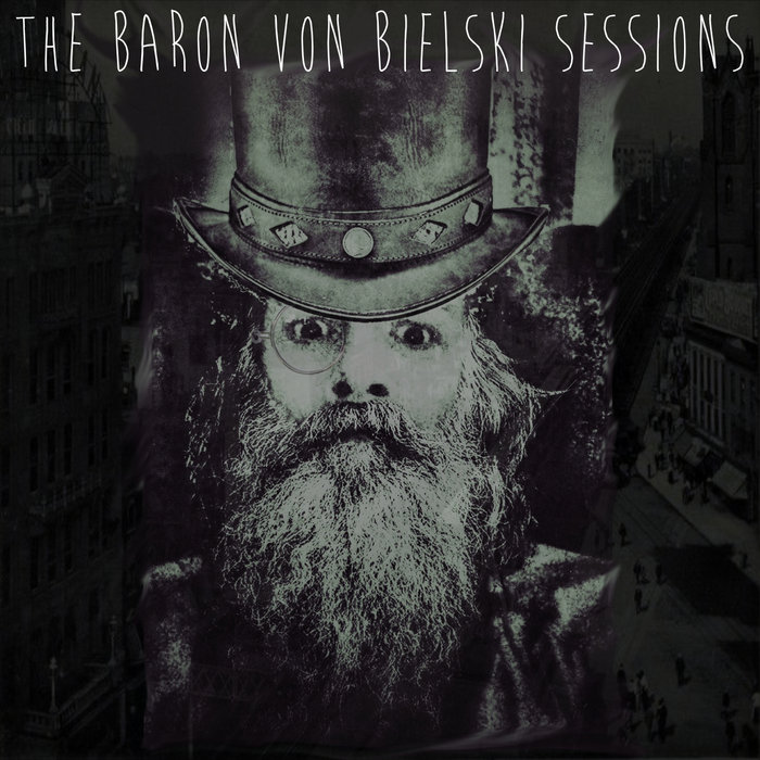 The Baron Von Bielski Sessions | Jason Bieler And The Baron Von Bielski ...