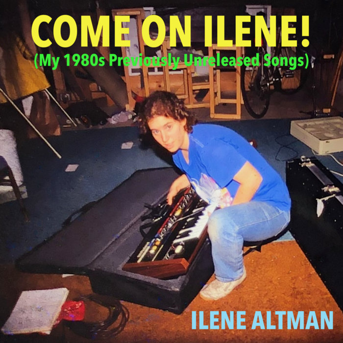 Come On Ilene! (My 1980s Previously Unreleased Songs) | Ilene Altman