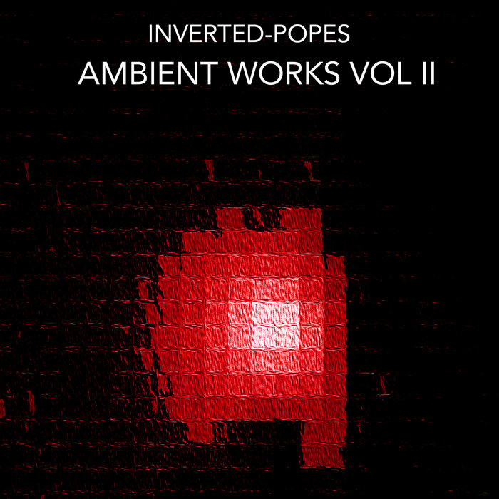 Ambient Works Vol II | INVERTED-POPES