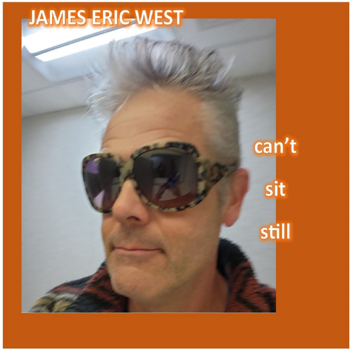 Can't Sit Still | James Eric West | Eric West