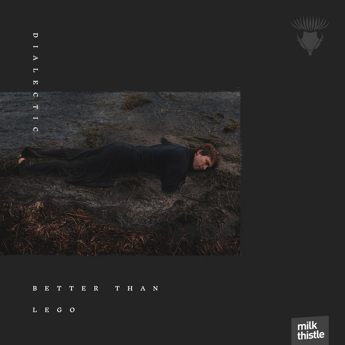 Better Than Lego | Dialectic | Milk Thistle Records