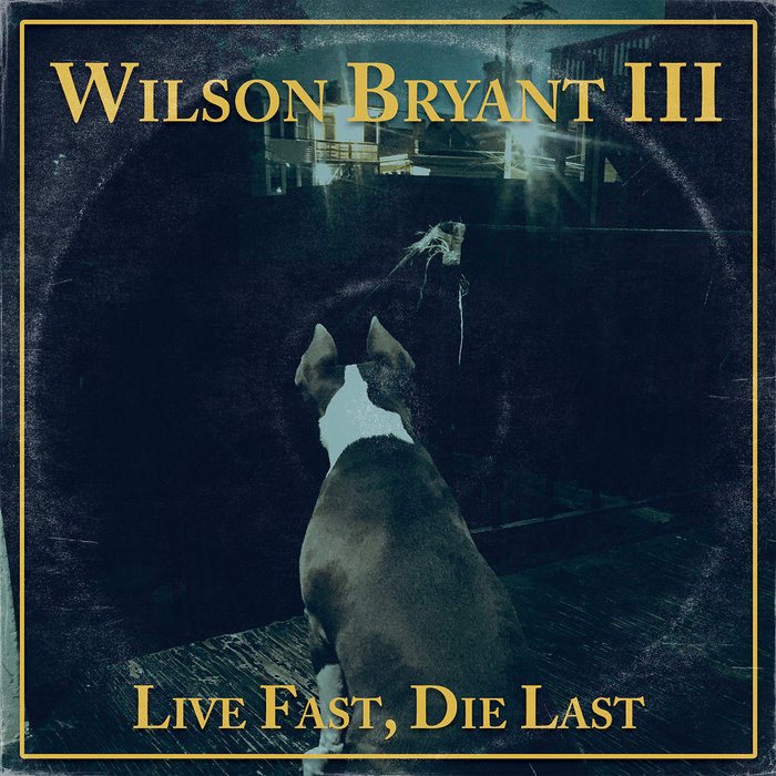 Live Fast, Die Last | Wilson Bryant III
