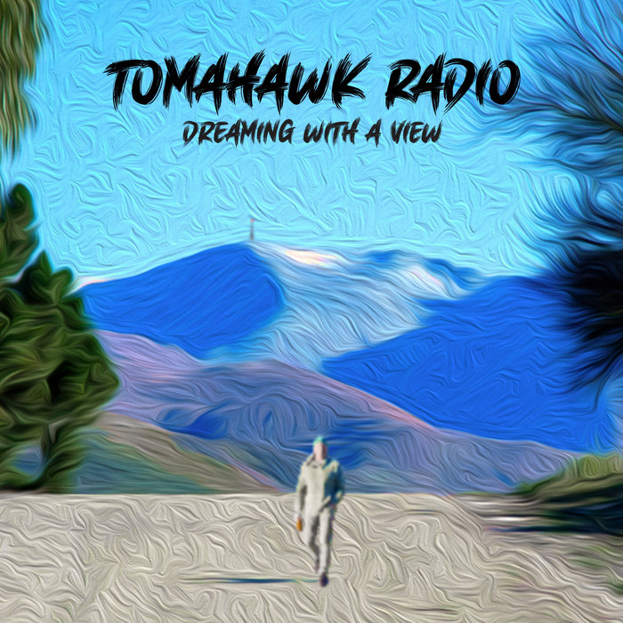 Dreaming With A View | Tomahawk Radio
