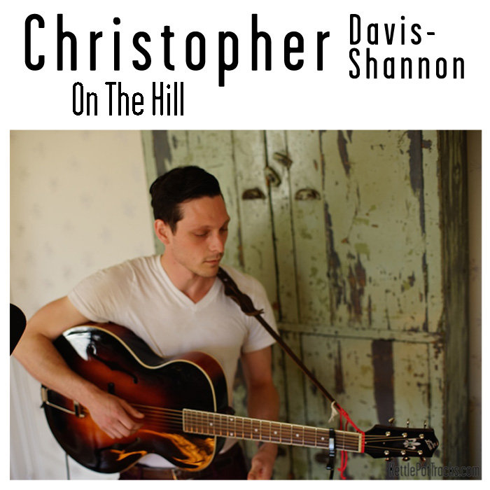 Christopher Davis-Shannon On the Hill Session | KettlePotTracks