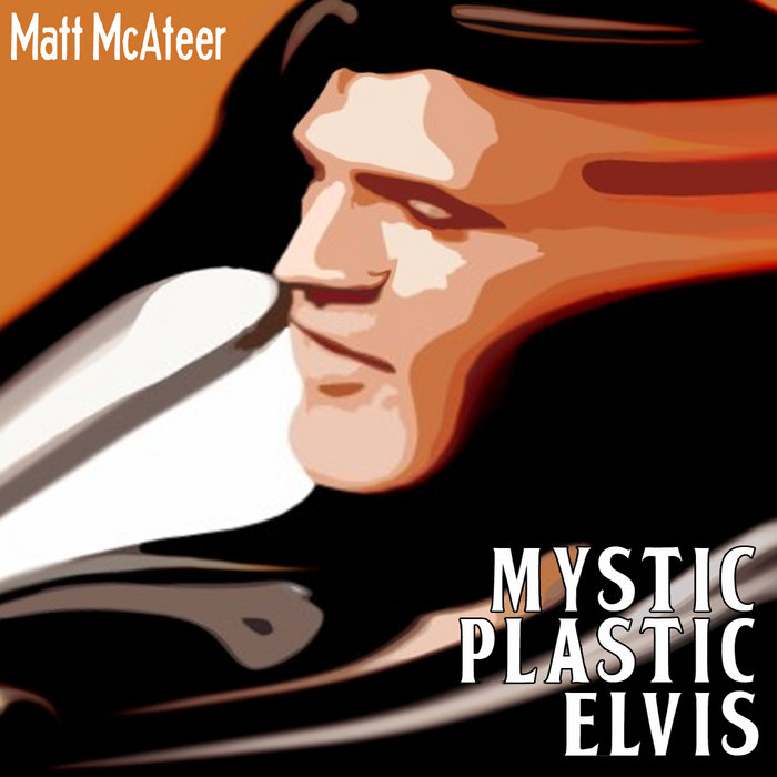 Mystic Plastic Elvis | Matt McAteer