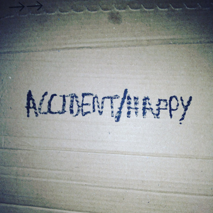ACCIDENT/HAPPY | ACCIDENT/HAPPY