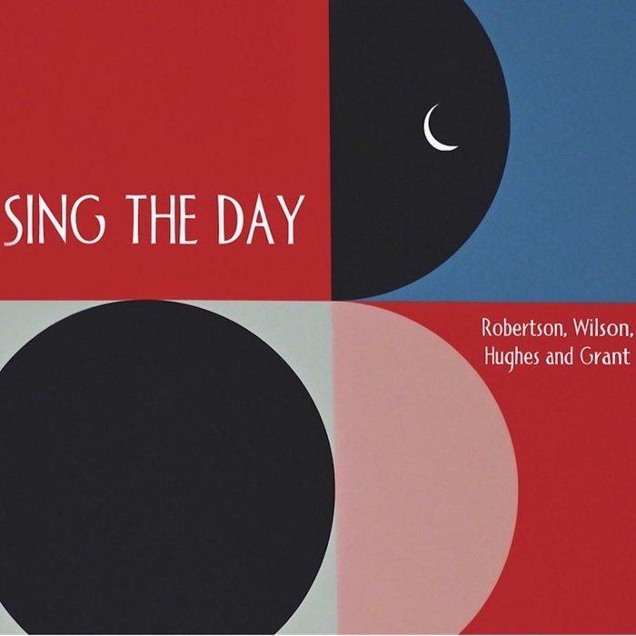 Sing the Day | Robertson, Wilson, Hughes and Grant | Ben Robertson