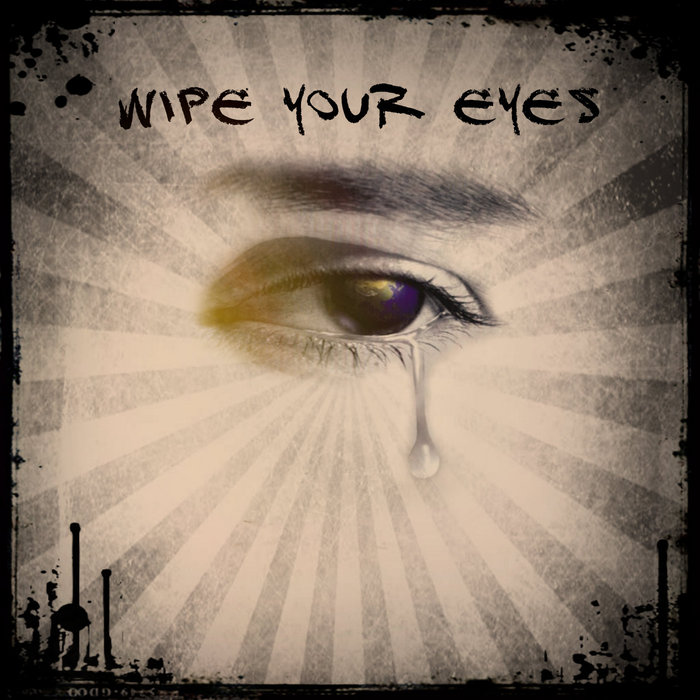 Wipe Your Eyes Jon K T feat Folktella CurtisFlywell K T Productions wipe-your-eyes-jon-k-t-feat-folktella-curtisflywell-k-t-productions