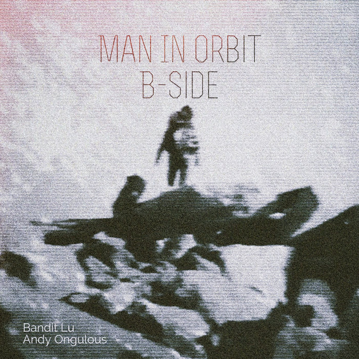 Man In Orbit (B Side) | bandit lu, andy ongulous | Bandit Lu