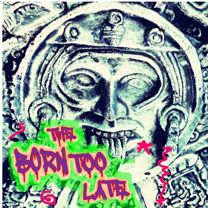 The Born too late | The Born too Late