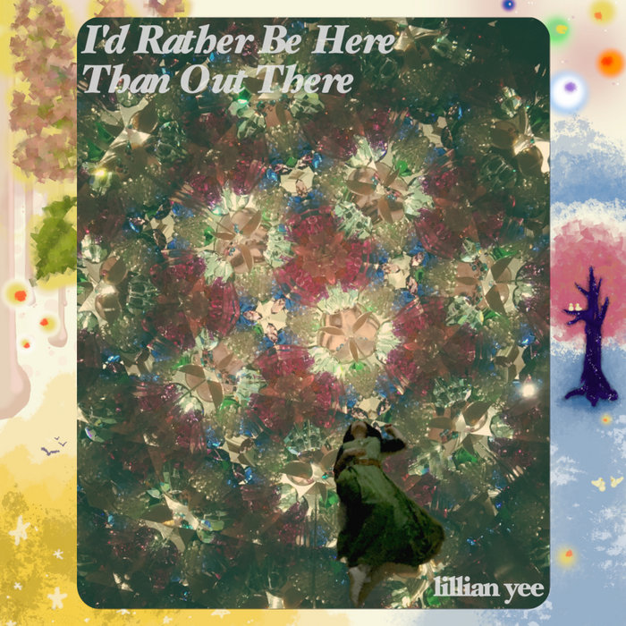I'd Rather Be Here Than Out There | Lillian Yee