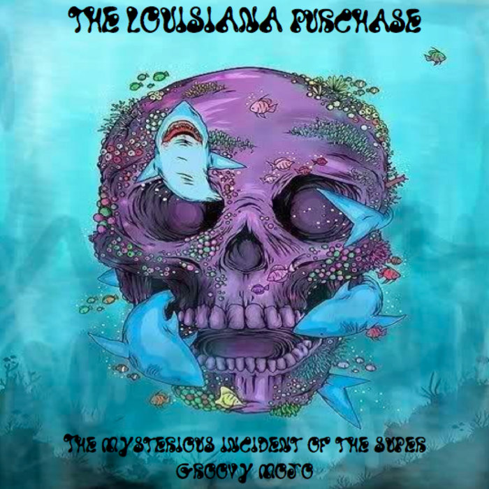 The Mysterious Incident of the Super Groovy Mojo | The Louisiana Purchase