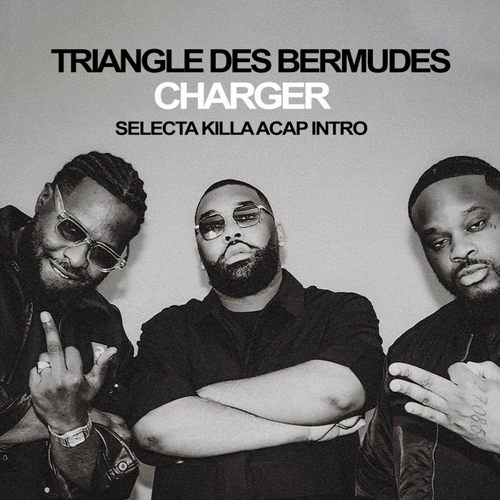 Triangles Des Bermudes - Charger - Selecta Killa Acap Intro | Selecta Killa